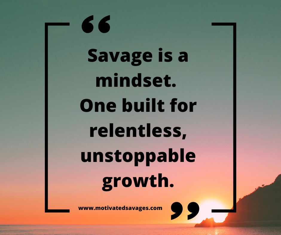 Savage Isn't a label, it's a mindset for unstoppable growth!