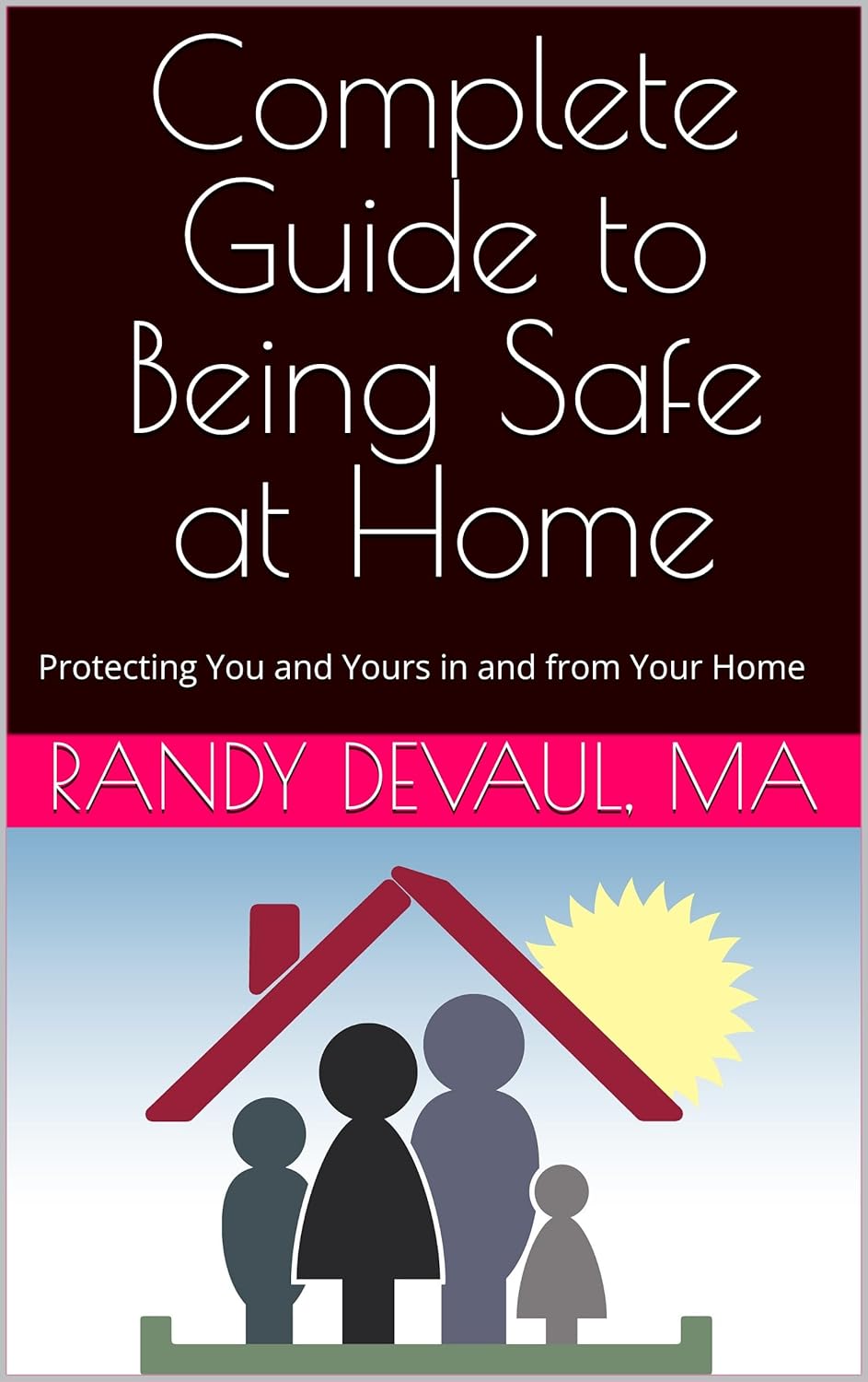 Complete Guide to Being Safe at Home by Randy DeVaul | Motivated Savages